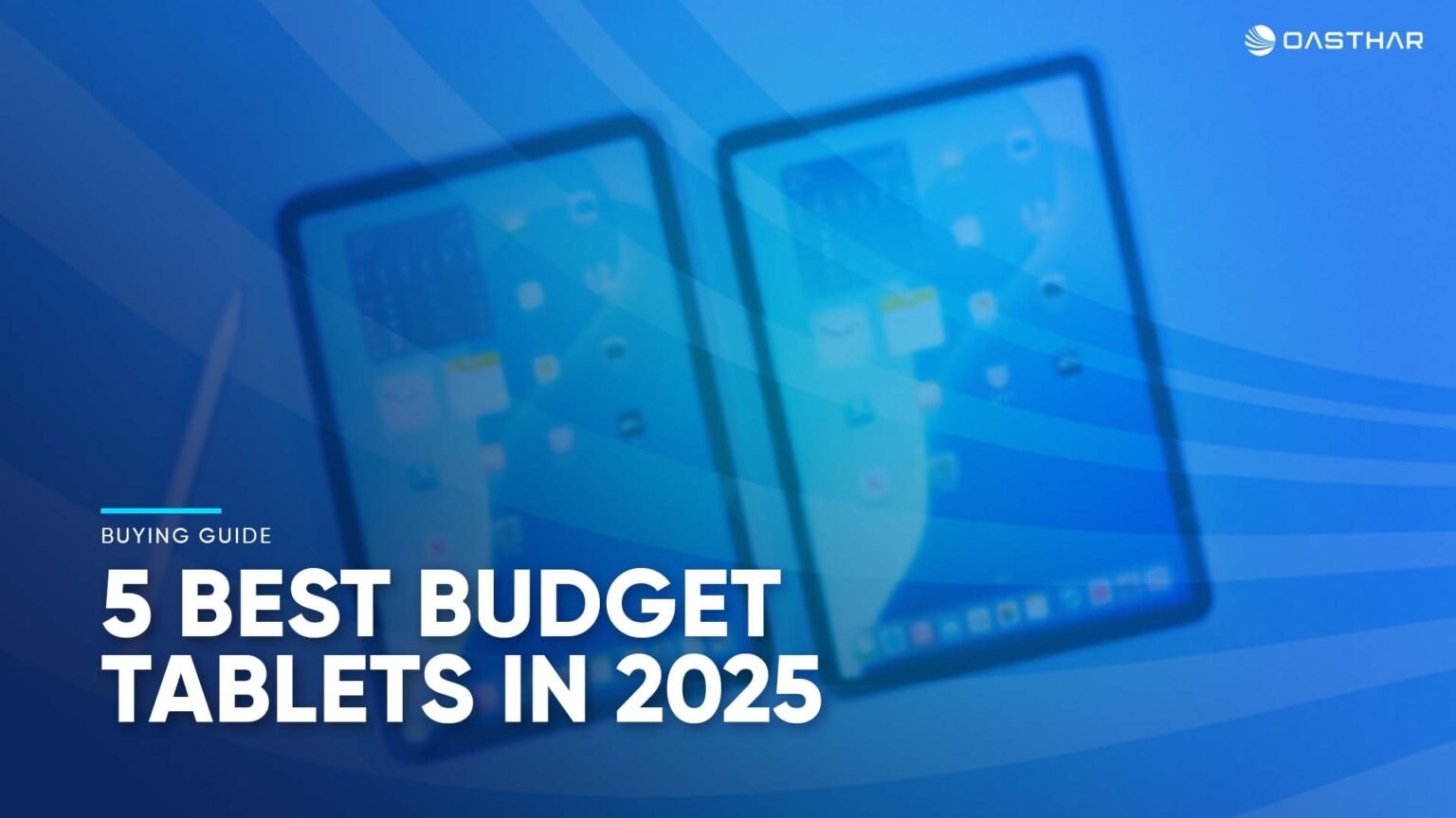 The 5 Best Budget Tablets 2025: Reviews & Buying Guide